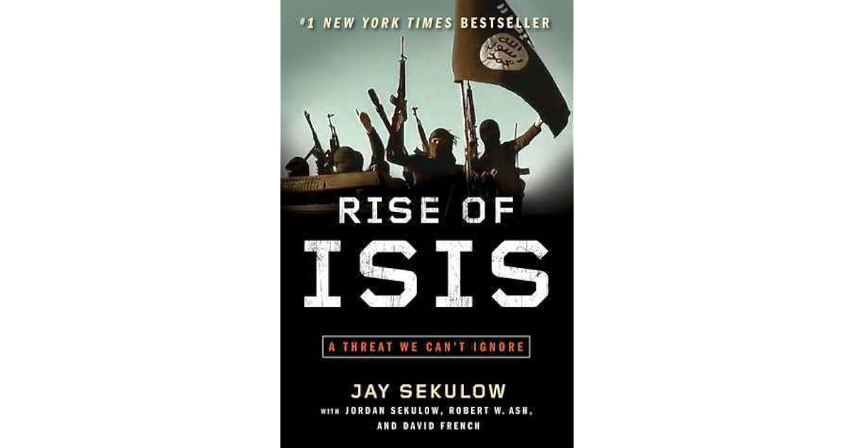 Rise of ISIS: A Threat We Can't Ignore by Jay Sekulow