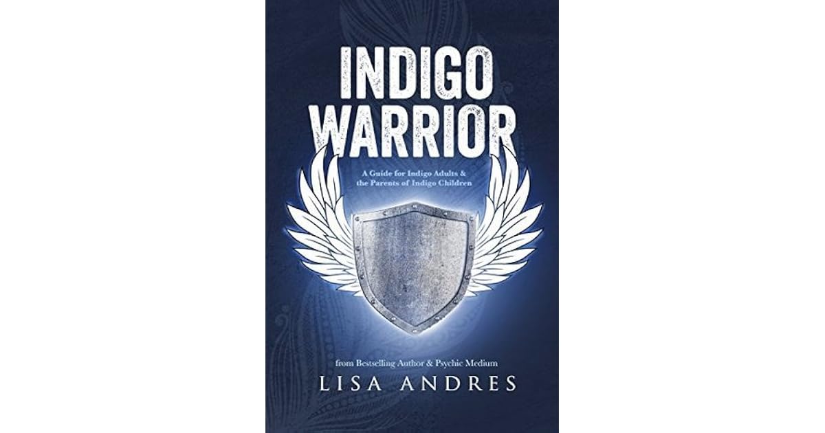 Indigo Warrior: A Guide For Indigo Adults & the Parents of Indigo ...