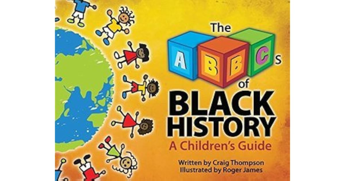 The ABCs of Black History: A Children's Guide by Craig A. Thompson