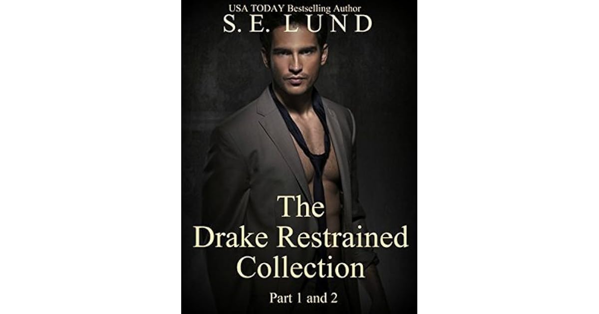 The Drake Restrained Collection: Part 1 and 2 by S.E. Lund
