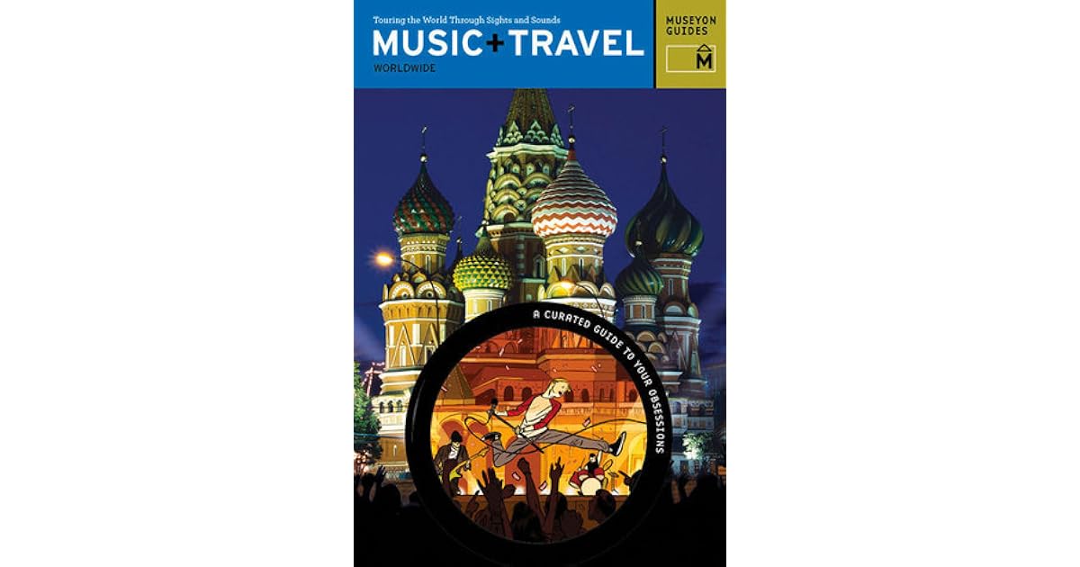 Music + Travel Worldwide: Touring the Globe Through Sights and Sounds ...
