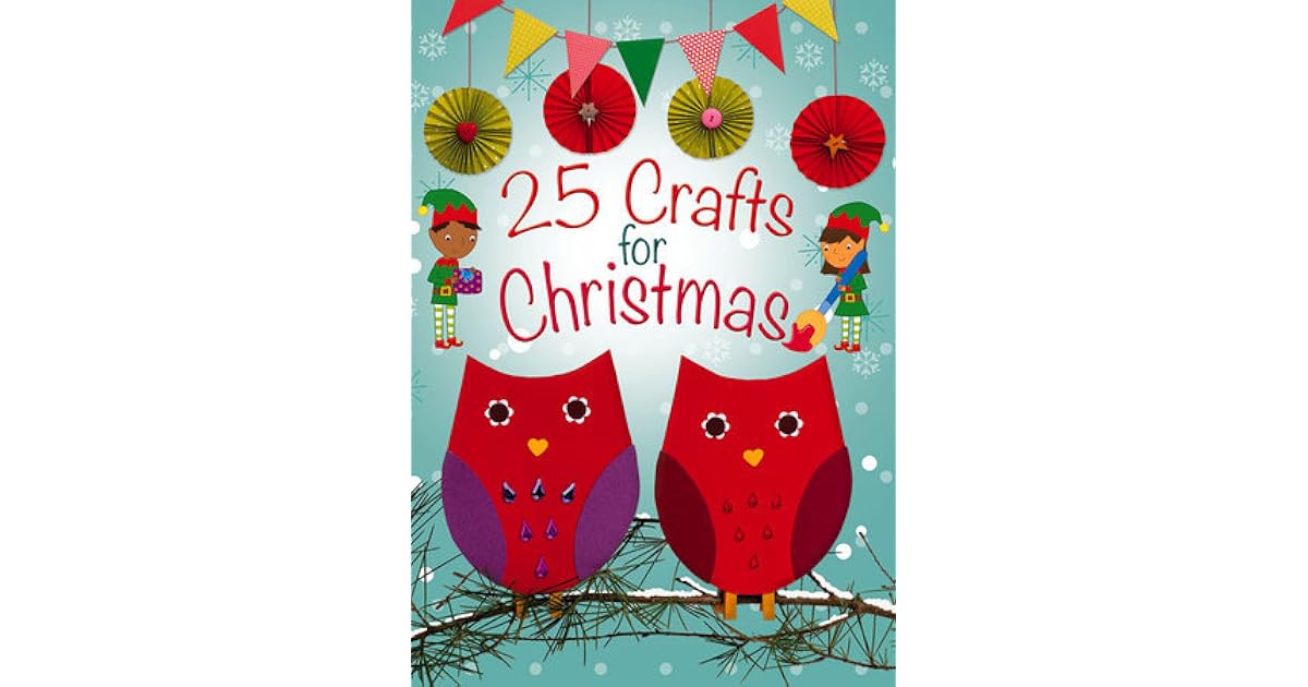 25 Crafts for Christmas by Christina Goodings