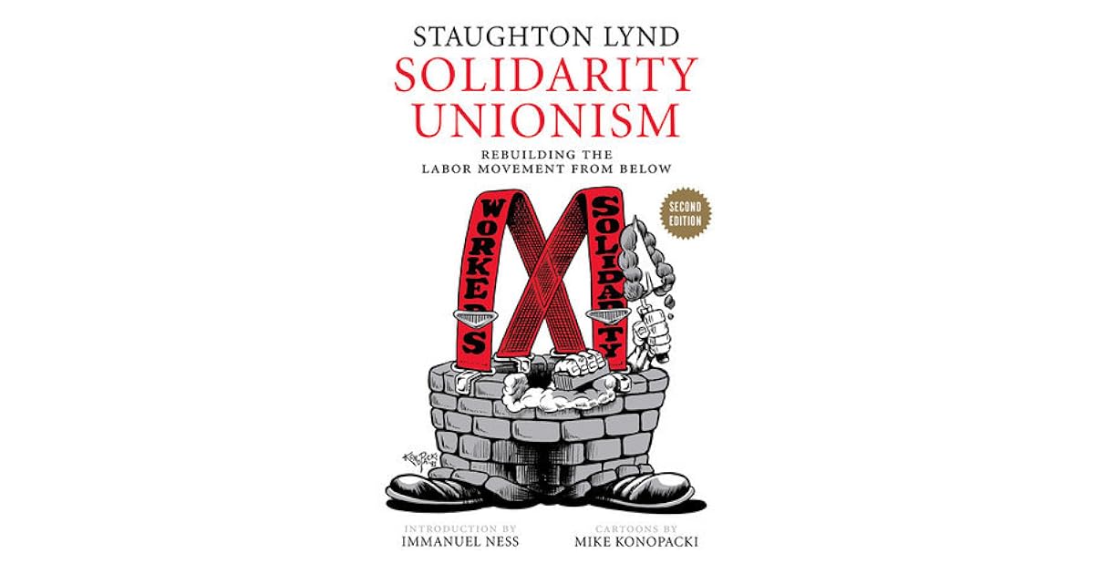 Solidarity Unionism: Rebuilding the Labor Movement from Below by ...