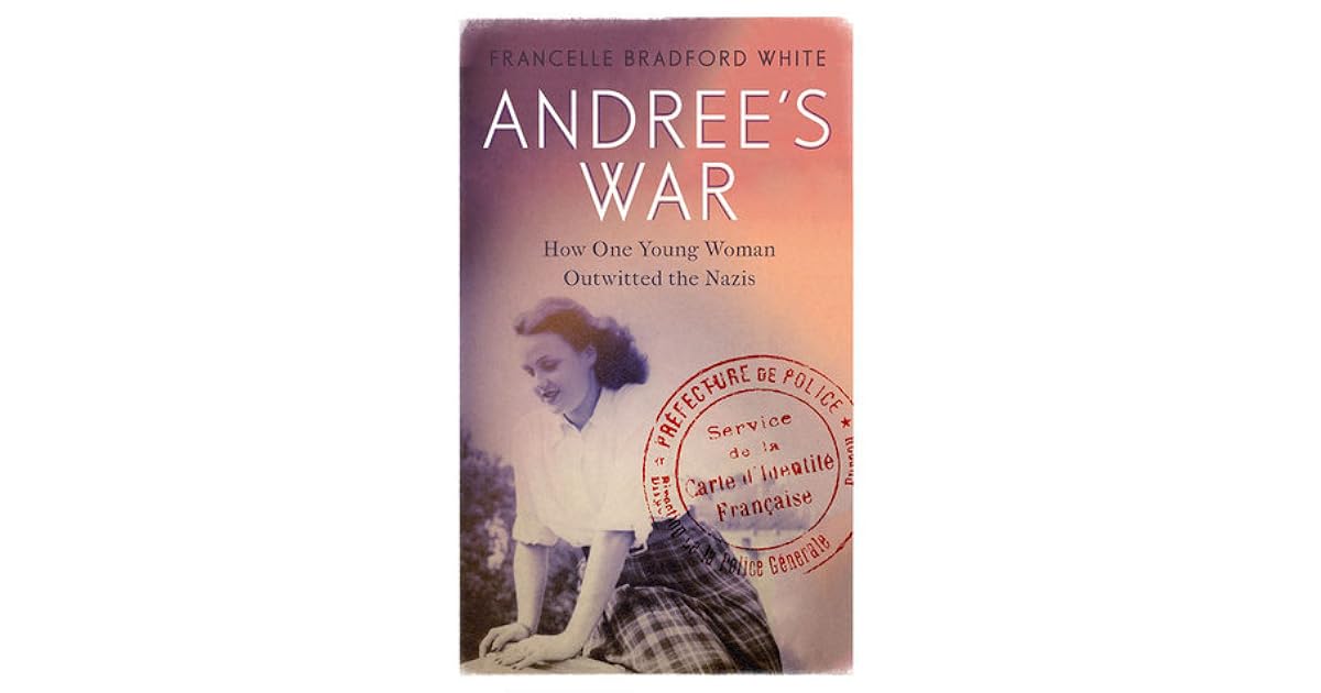 Andrée's War: How One Young Woman Outwitted the Nazis by Francelle ...