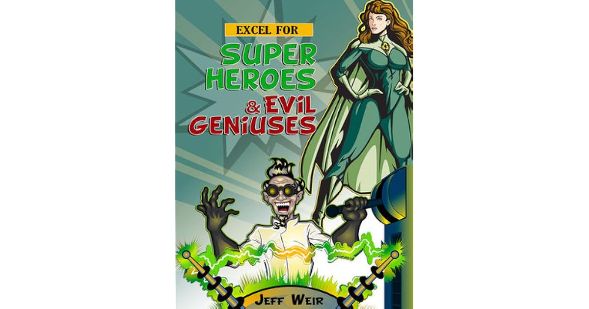 Excel for Superheroes Evil Geniuses: An irrevent guide to making ...