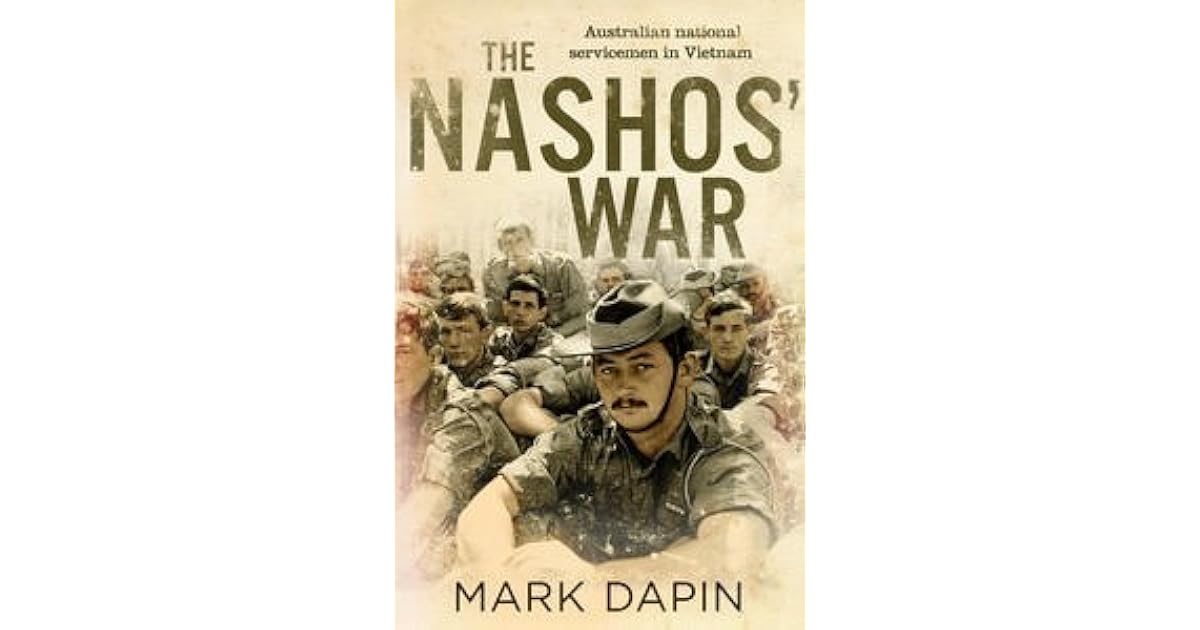 The Nashos' War: Australia's National Servicemen and Vietnam by Mark Dapin