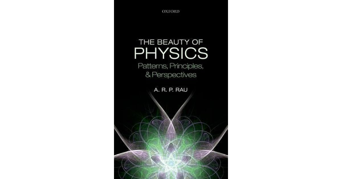 The Beauty of Physics: Patterns, Principles, and Perspectives by A.R.P. Rau