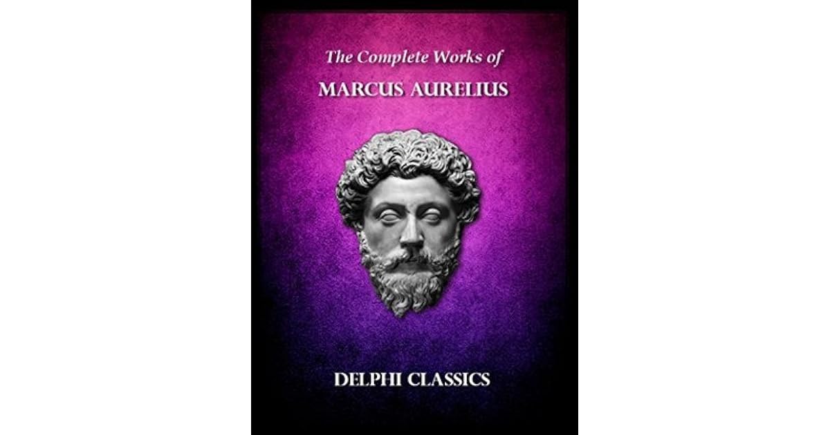 Complete Works of Marcus Aurelius by Marcus Aurelius
