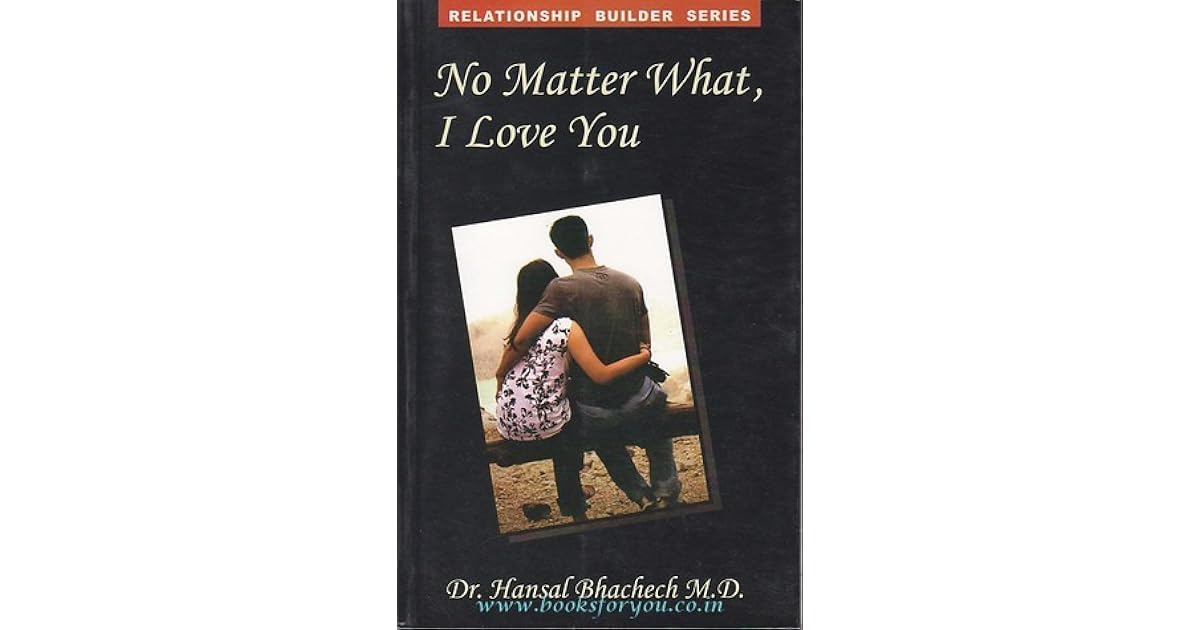 No Matter What, I Love You by Hansal Bhachech