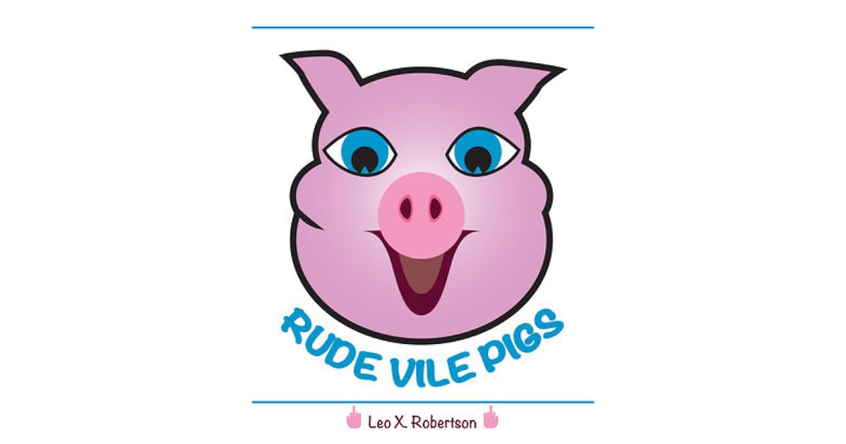 Rude Vile Pigs by Leo X. Robertson
