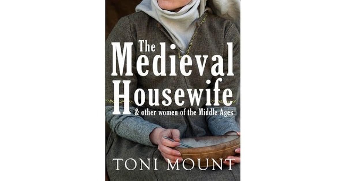 The Medieval Housewife: & Other Women of the Middle Ages by Toni Mount