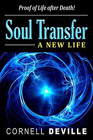 SOUL TRANSFER: A New Life by Cornell DeVille