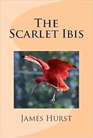 The Scarlet Ibis: The Collection of Wonder by James Hurst