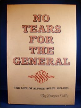 No tears for the general;: The life of Alfred Sully, 1821-1879 by ...