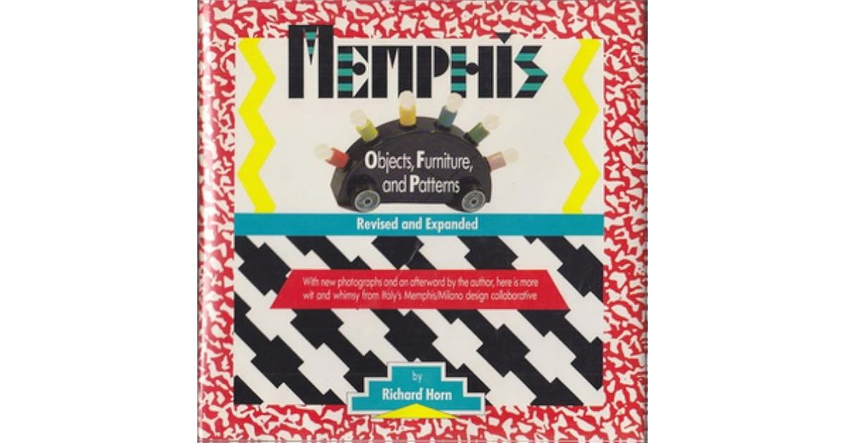 Memphis: Objects, Furniture, and Patterns: Revised and Expanded by Richard Horn