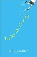The Boy Who Could Fly by Sally Gardner