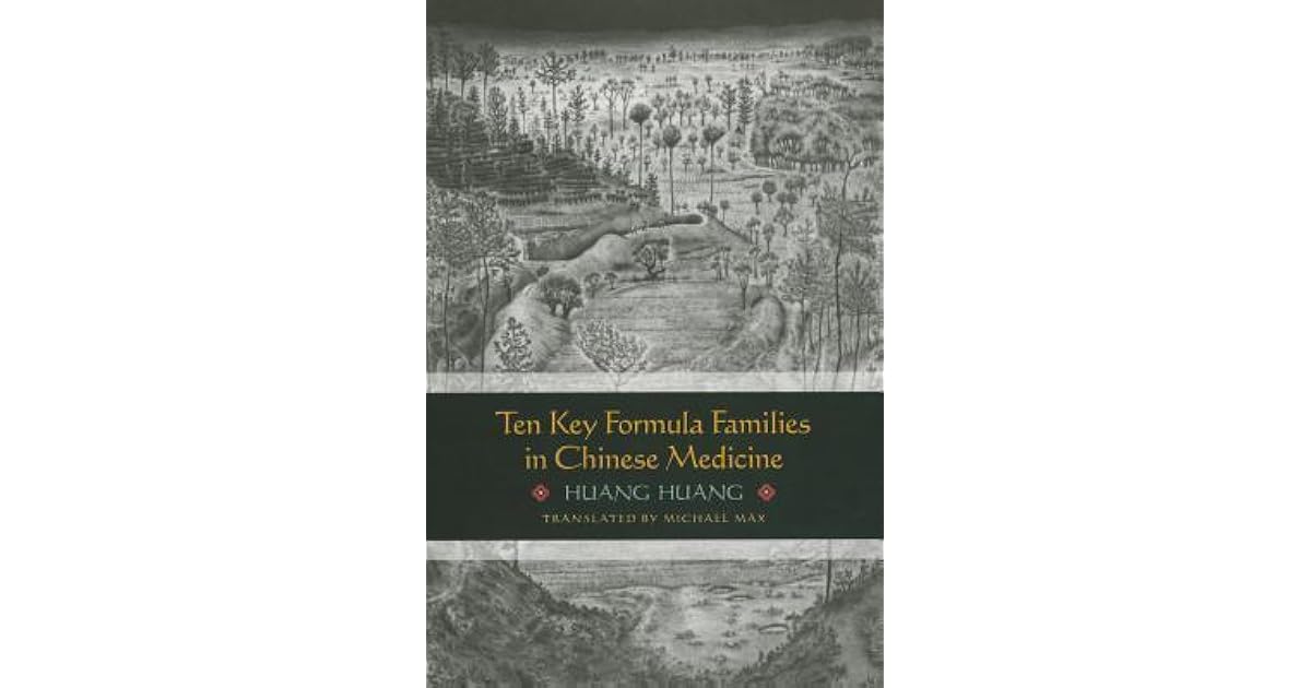 Ten Key Formula Families In Chinese Medicine by Matthew Huang