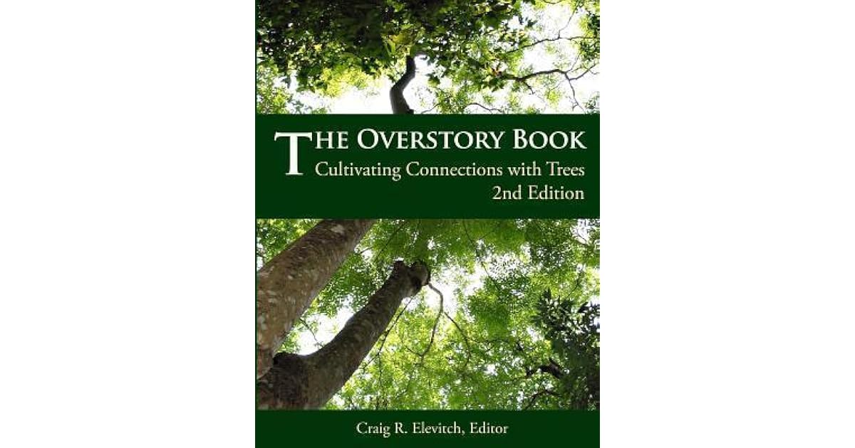 The Overstory Book: Cultivating Connections With Trees by Craig R. Elevitch