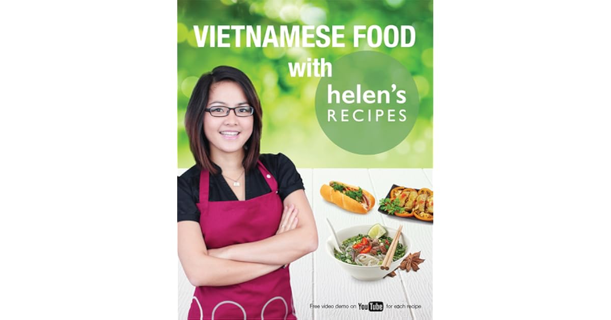 Vietnamese Food with Helen's Recipes by Helen Le