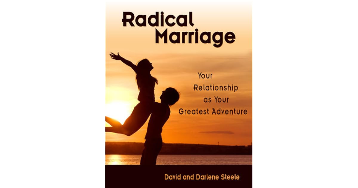 Radical Marriage: Your Relationship as Your Greatest Adventure by David ...