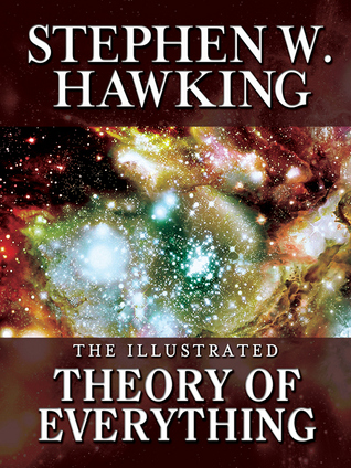 The Illustrated Theory of Everything by Stephen Hawking