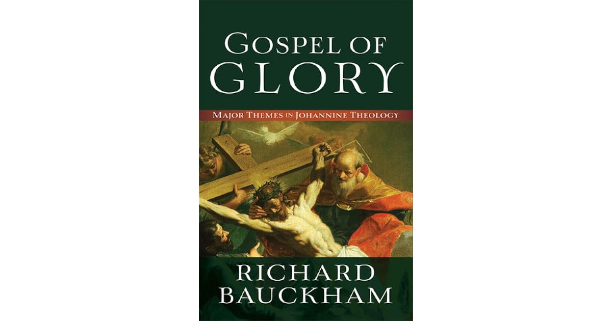 Gospel of Glory: Major Themes in Johannine Theology by Richard Bauckham