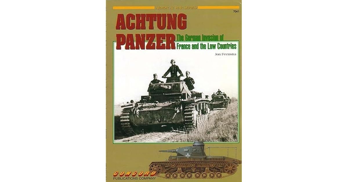 Achtung Panzer: The German Invasion of France and the Low Countries by ...