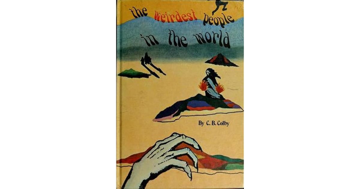 The Weirdest People in the World by C.B. Colby