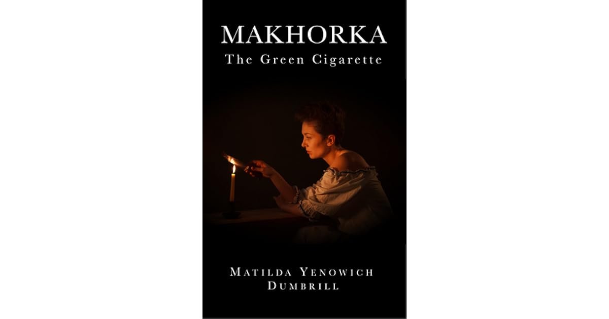Makhorka: The Green Cigarette by Matilda Yenowich Dumbrill