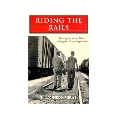 Riding the Rails: Teenagers on the Move During the Great Depression by ...
