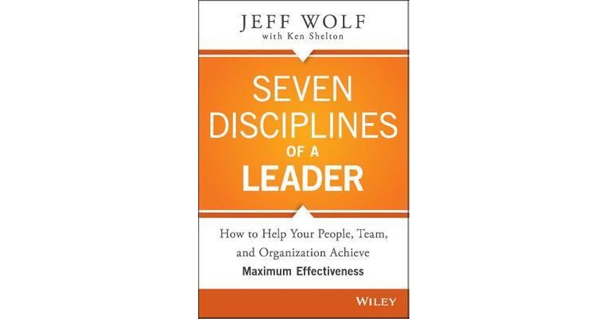 Seven Disciplines of a Leader by Jeff Wolf