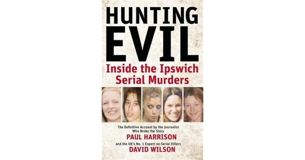 Hunting Evil: Inside the Ipswich Serial Murders by Paul Harrison
