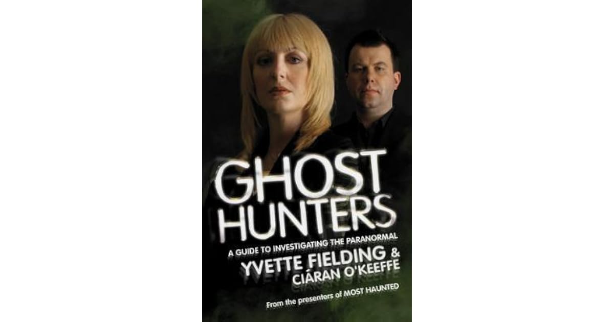 Ghost Hunters: A Guide To Investigating The Paranormal by Yvette Fielding