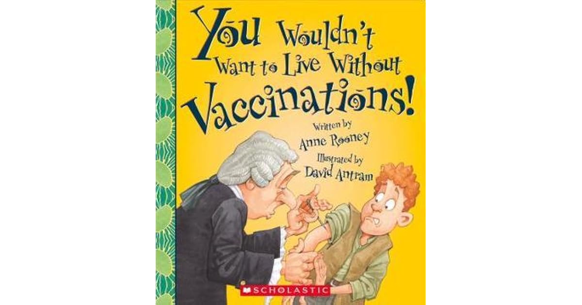 You Wouldn't Want to Live Without Vaccinations! by Anne Rooney