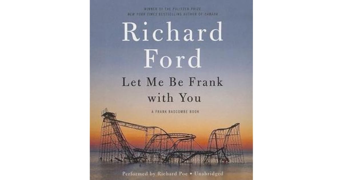 Let Me Be Frank with You (Frank Bascome #4) by Richard Ford