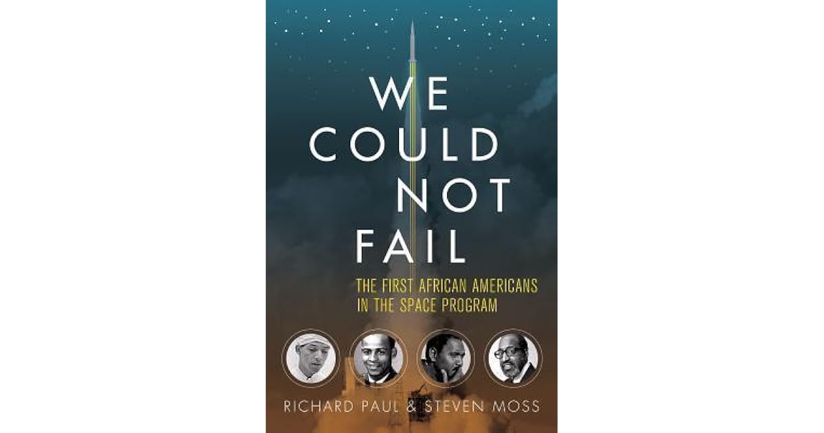 We Could Not Fail: The First African Americans in the Space Program by ...