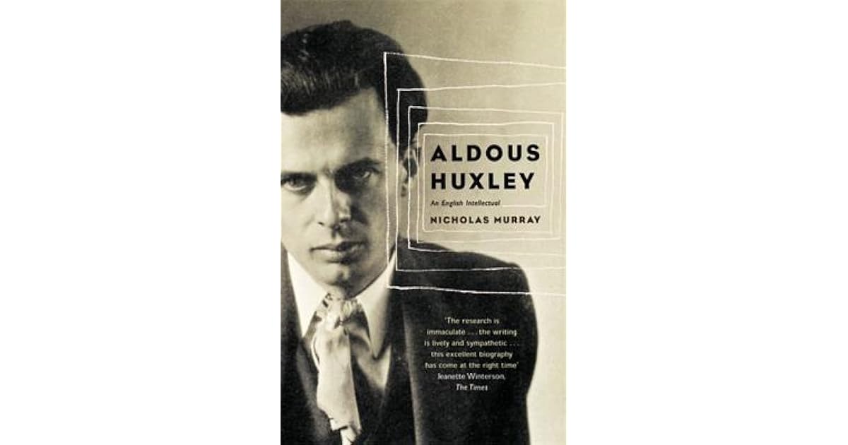 Aldous Huxley: An English Intellectual by Nicholas Murray