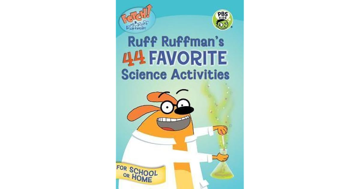 FETCH! with Ruff Ruffman: Ruff Ruffman's 44 Favorite Science Activities ...