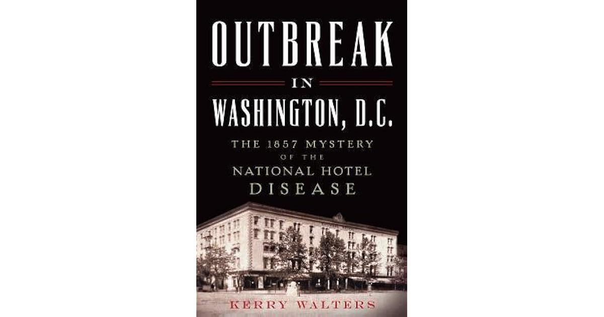 Outbreak in Washington, D.C.: The 1857 Mystery of the National Hotel ...