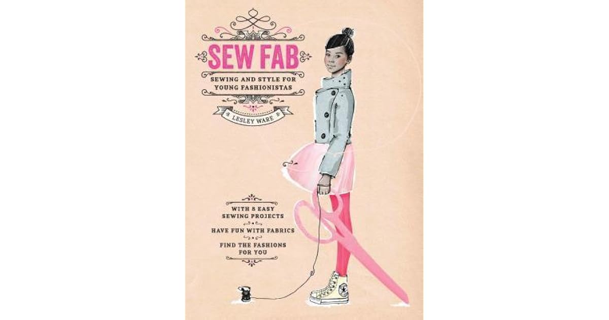Sew Fab: Sewing and Style for Young Fashionistas by Lesley Ware