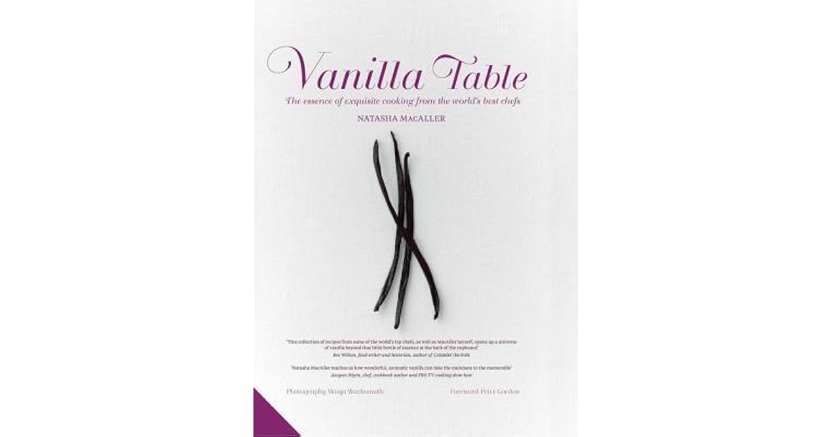 Vanilla Table: The Essence of Exquisite Cooking from the World's Best ...