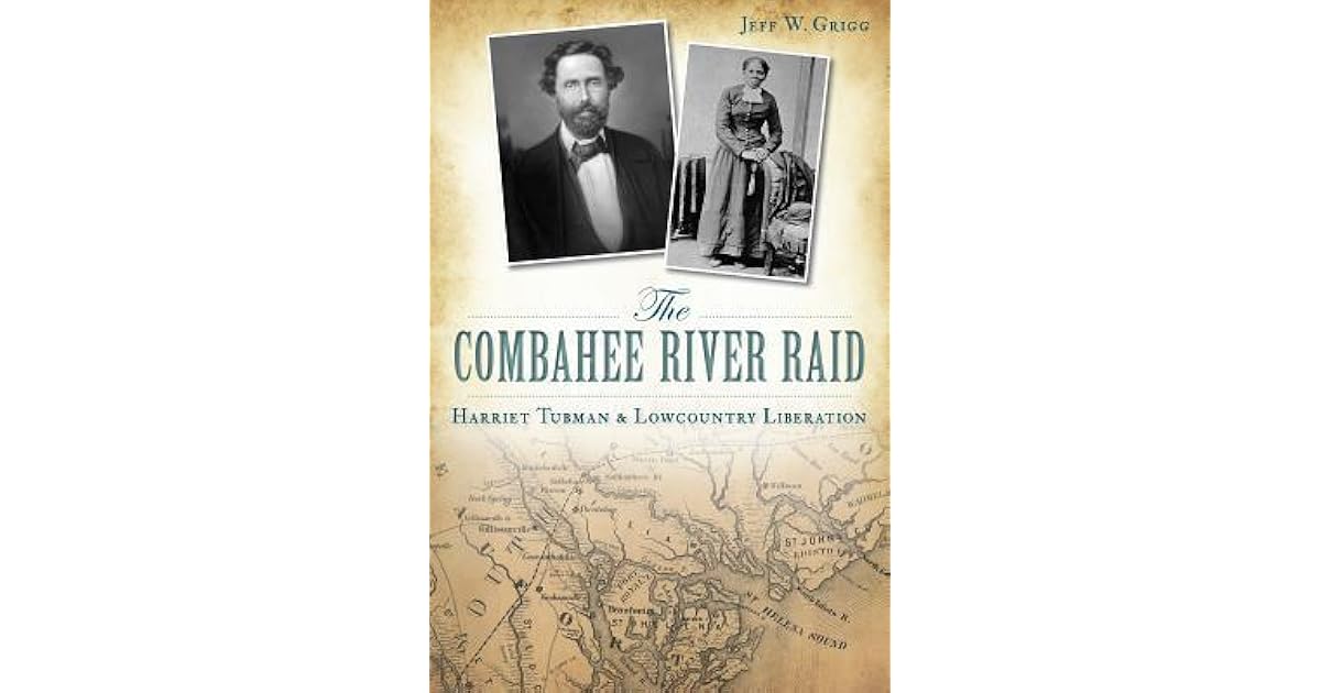 The Combahee River Raid: Harriet Tubman & Lowcountry Liberation by Jeff ...