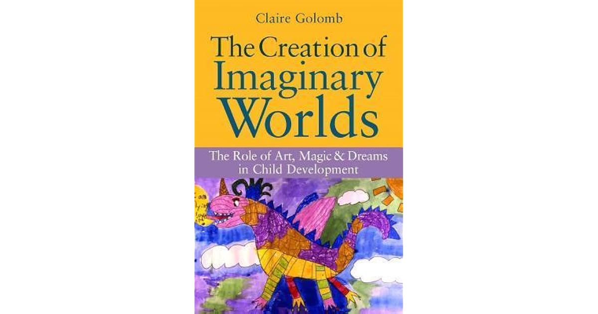The Creation of Imaginary Worlds: The Role of Art, Magic and Dreams in ...