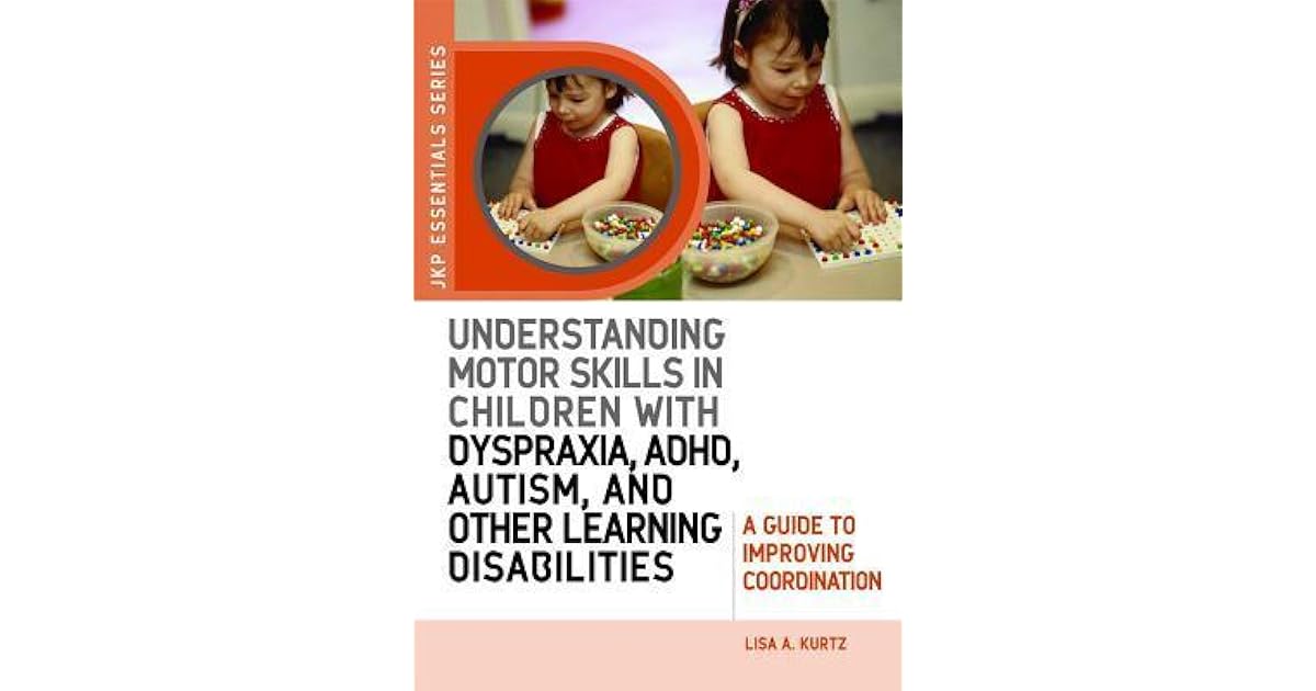 Understanding Motor Skills in Children with Dyspraxia, ADHD, Autism, and Other Learning ...