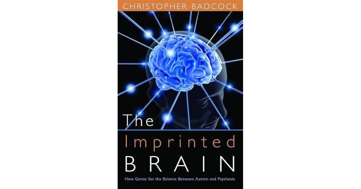 The Imprinted Brain: How Genes Set the Balance Between Autism and ...