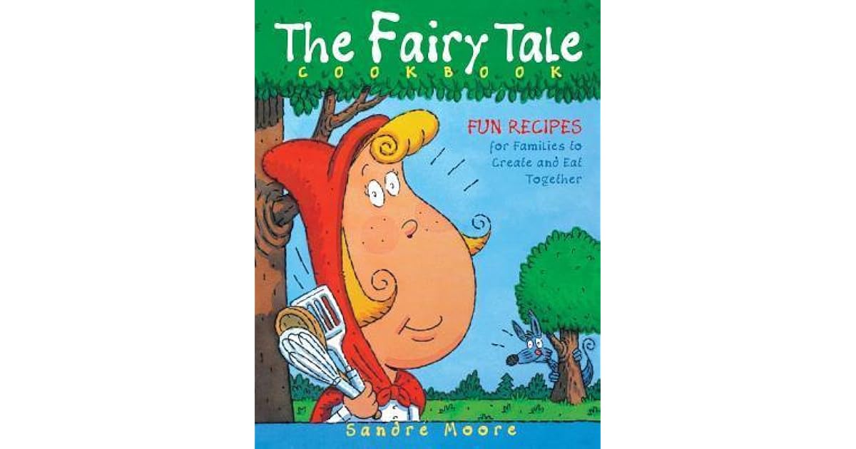 The Fairy Tale Cookbook: Fun Recipes for Families to Create and Eat ...