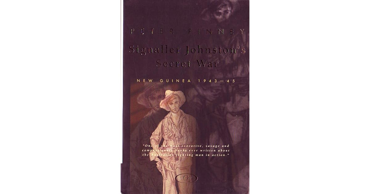 Signaller Johnston's Secret War: New Guinea, 1943 45 by Peter Pinney