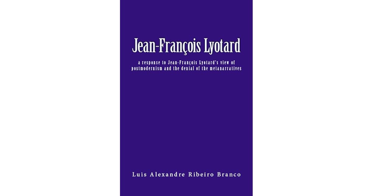Jean-François Lyotard: a response to Jean-François Lyotard’s view of ...