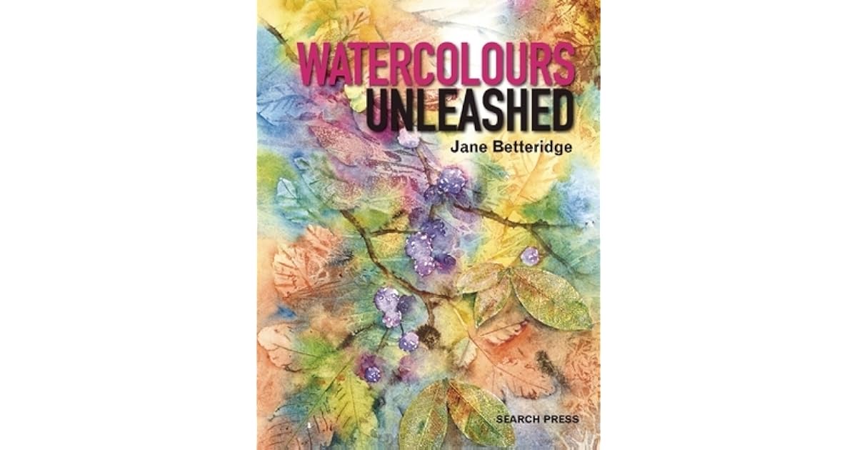 Watercolours Unleashed by Jane Betteridge