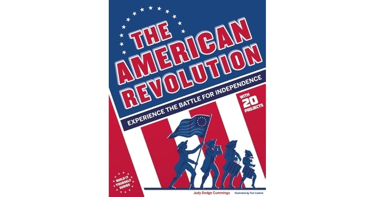 The American Revolution: Experience the Battle for Independence by Judy ...